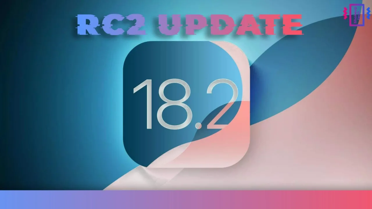 iOS 18.2 RC2 Release - What's New, Improvements, and Fixes Explained